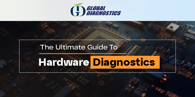 The Ultimate Guide To Hardware Diagnostics — Global Diagnostics ...
