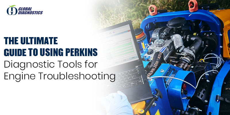 Ultimate Perkins Diagnostic Tool Guide for Engines — Global Diagnostics ...