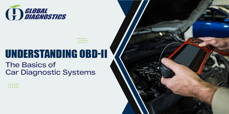 Understanding OBD-II: The Basics of Car Diagnostic Systems — Global Diagnostics International
